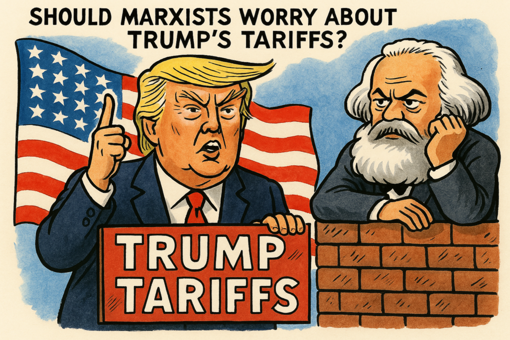 Should Marxists Worry About Trump's Tariffs? - anti capitalist musings